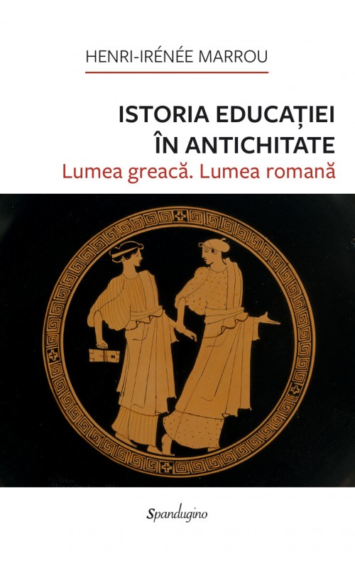 Istoria educatiei in Antichitate. Lumea greaca. Lumea romana de Henri ...