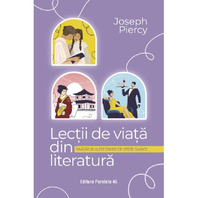 Lectii de viata din literatura. Invataturi alese din 100 de opere ...